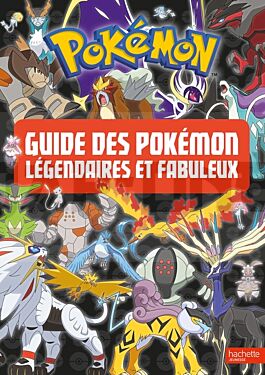 POKEMON - LE GUIDE DES POKEMON LEGENDAIRES ET FABULEUX 9782017063070